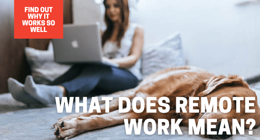 What Does Remote Work Mean? And Why It Works so Well