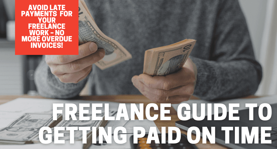 Freelance Guide to Getting Paid on Time (No Overdue Invoices!)
