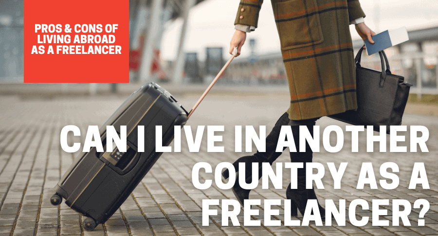 Can I Live in Another Country as a Freelancer?